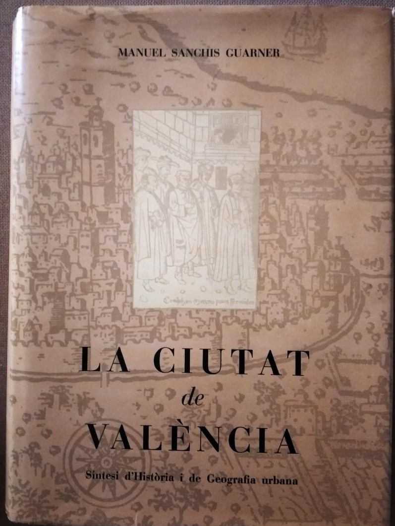 La ciutat de Valencia. Síntesi d’Historia i de Geografía urbana ...